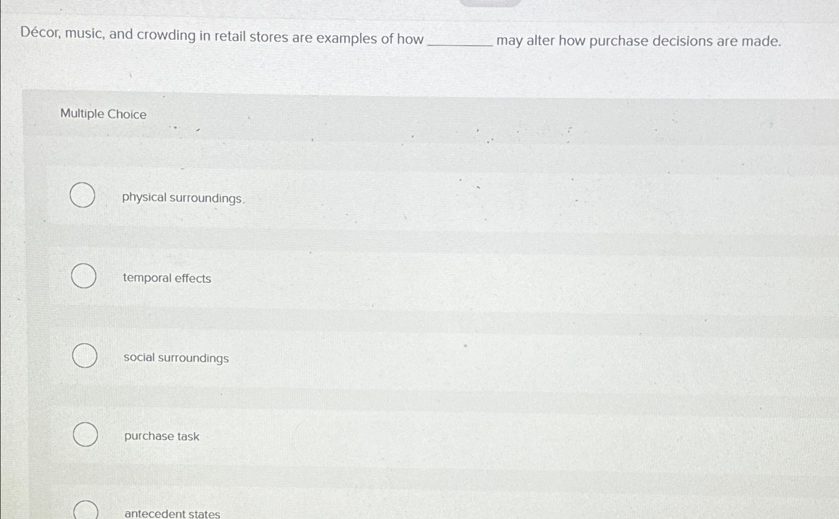Solved Décor, ﻿music, and crowding in retail stores are | Chegg.com
