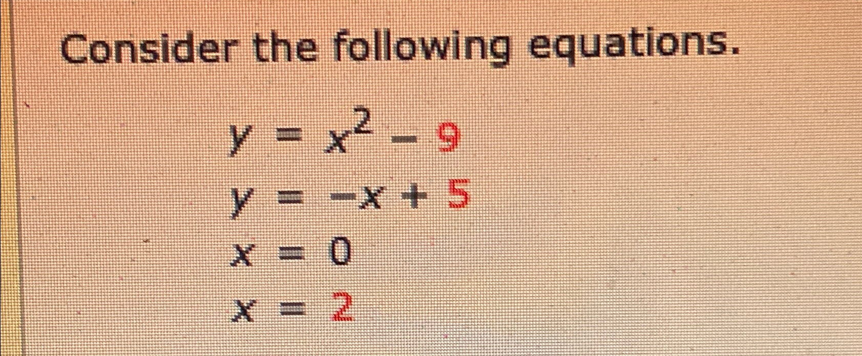 Solved Consider the following equations.y=x2-9y=-x+5x=0x=2 | Chegg.com
