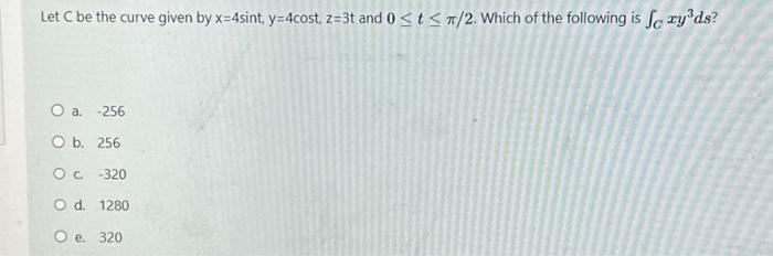 Solved Let C be the curve given by x=4sint, y=4cost, z=3t | Chegg.com
