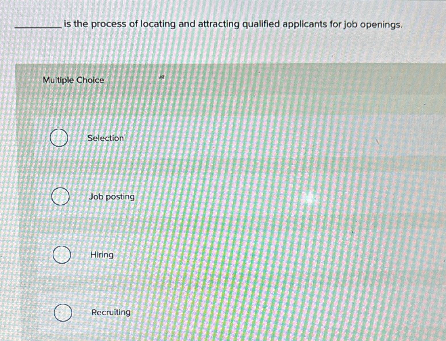 Solved is the process of locating and attracting qualified | Chegg.com
