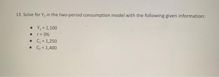Solved 13. Solve for Y, in the two-period consumption model | Chegg.com