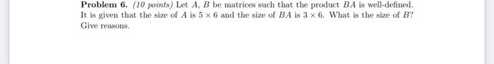 Solved Problem 6. (10 points) Let A,B be matrices such that | Chegg.com