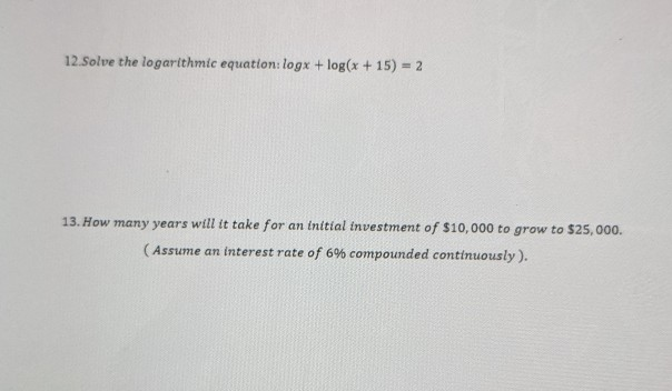 Solved 12.Solve the logarithmic equation: logx + log(x + 15) | Chegg.com