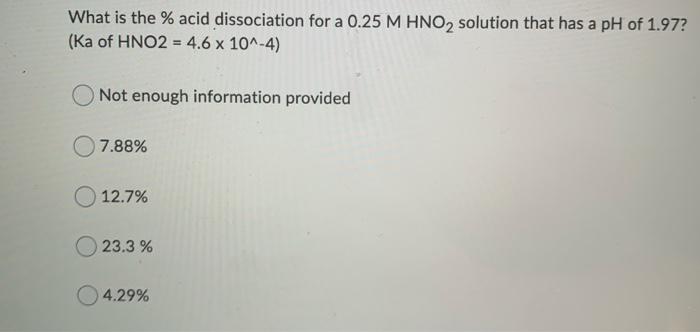 Solved What is the % acid dissociation for a 0.25 M HNO2 | Chegg.com