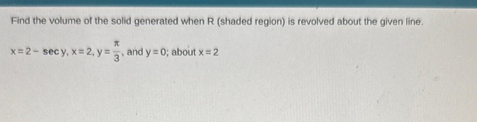 Solved Find the volume of the solid generated when R (shaded | Chegg.com