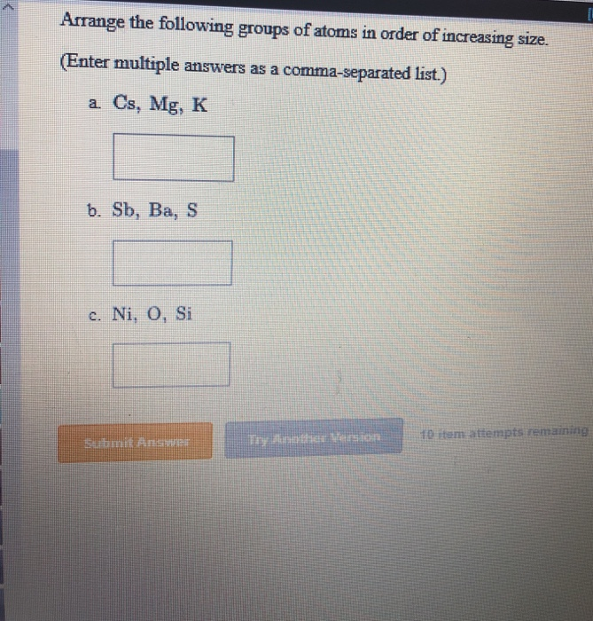 Solved Arrange The Following Groups Of Atoms In Order Of