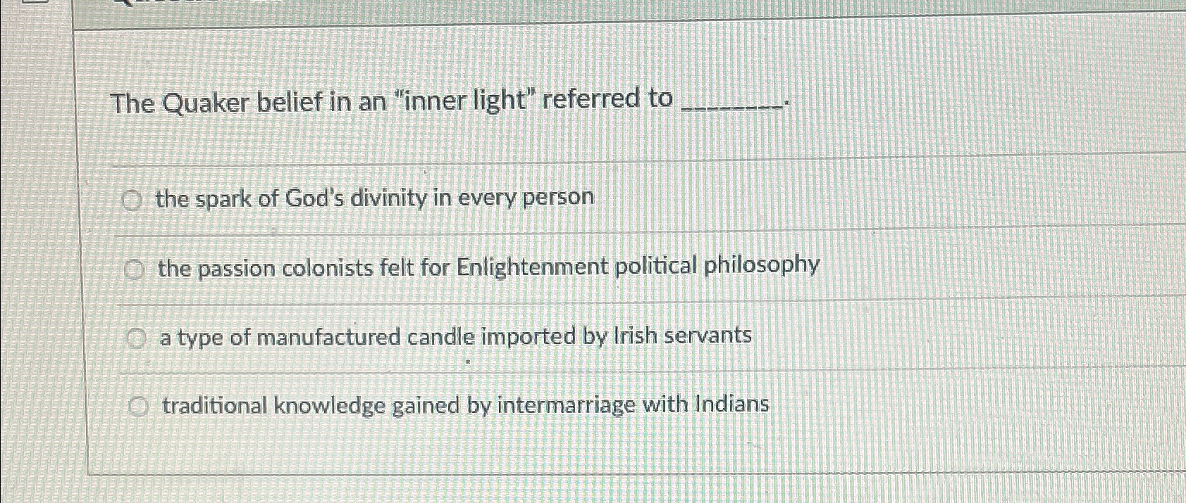 The Quaker belief in an "inner light" referred tothe | Chegg.com