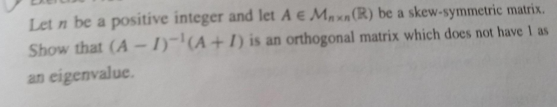 Solved Let n be a positive integer and let A∈Mn×n(R) be a | Chegg.com Solved Let n be a positive integer and let A∈Mn×n(R) be a | Chegg.com
