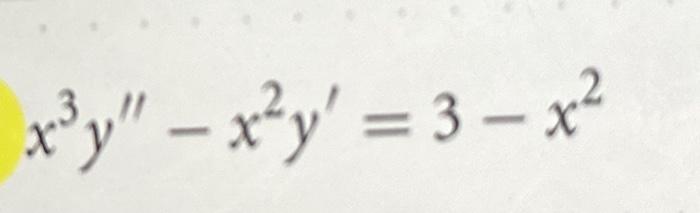 Solved x3y′′−x2y′=3−x2 | Chegg.com