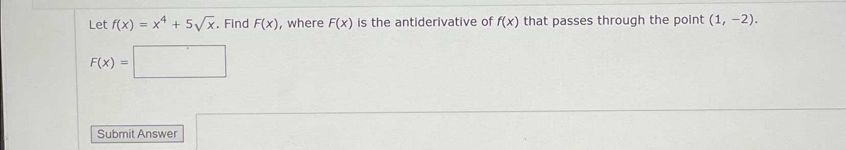 Solved Let f(x)=x4+5x2. ﻿Find F(x), ﻿where F(x) ﻿is the | Chegg.com