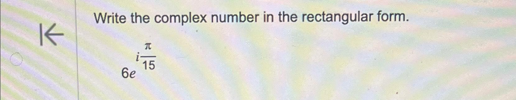 Solved Write the complex number in the rectangular | Chegg.com