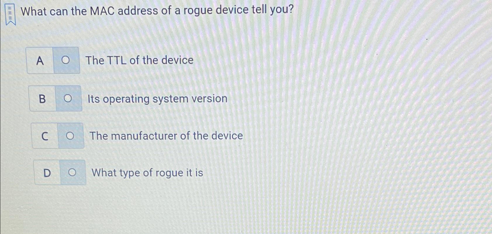 Solved What can the MAC address of a rogue device tell you?A | Chegg.com