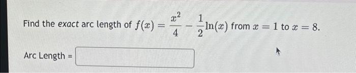 Solved Find the exact arc length of f(x)=4x2−21ln(x) from | Chegg.com