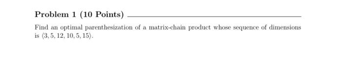 Solved Find an optimal parenthesization of a matrix-chain | Chegg.com