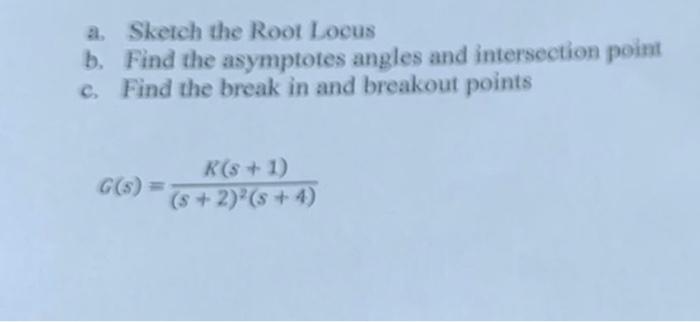 Solved a. Sketch the Root Locus b. Find the asymptotes | Chegg.com