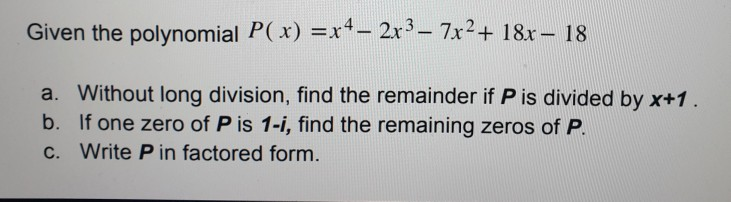 Solved Given the polynomial P(x) = x4- 2x3 – 7x2+ 18x – 18 | Chegg.com