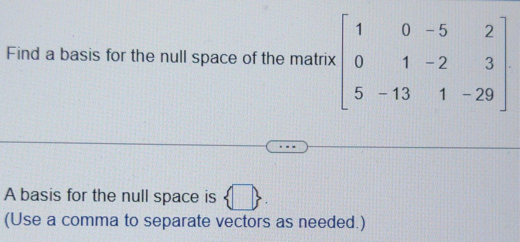 Solved Find a basis for the null space of the matrix 1 0 5 - | Chegg.com