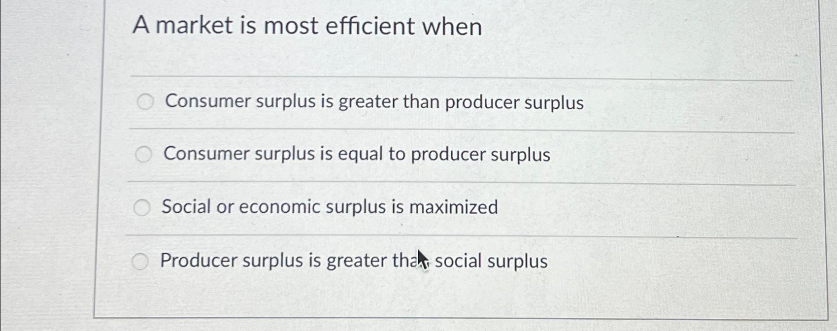 Solved A market is most efficient whenConsumer surplus is | Chegg.com