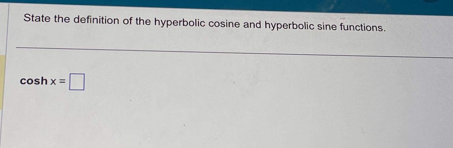 Solved State The Definition Of The Hyperbolic Cosine And