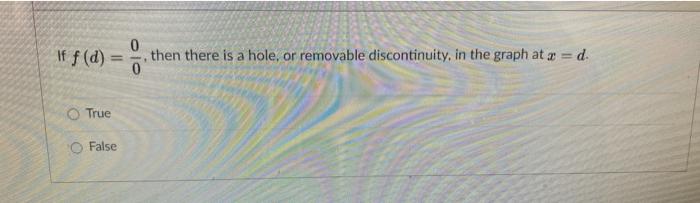 Solved If f (d) = 0 then there is a hole, or removable | Chegg.com