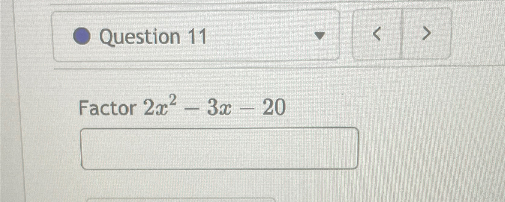 Solved Question 11Factor 2x2-3x-20 | Chegg.com