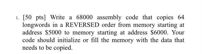 Solved 1. [50 pts] Write a 68000 assembly code that copies | Chegg.com
