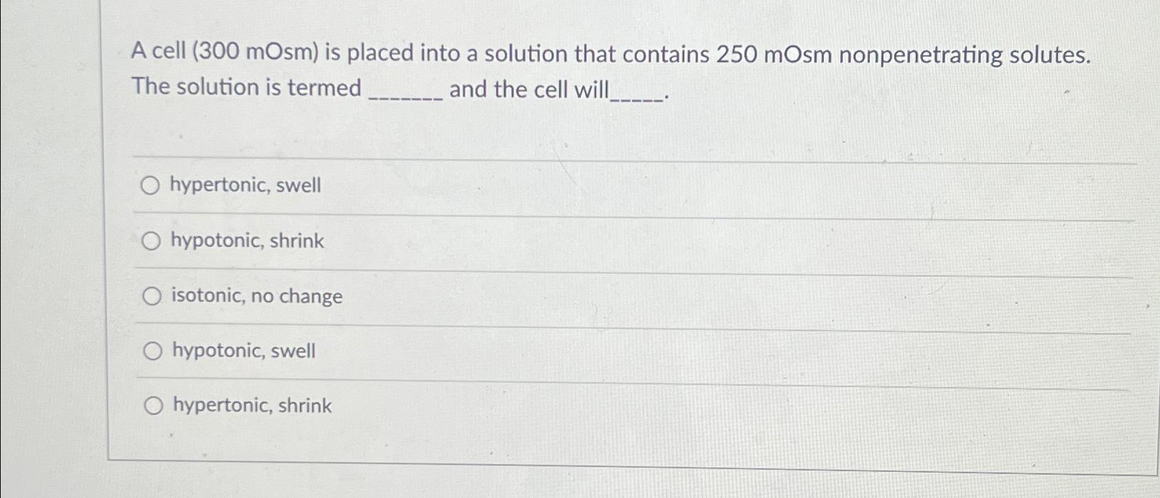 Solved A cell (300mOsm) ﻿is placed into a solution that | Chegg.com