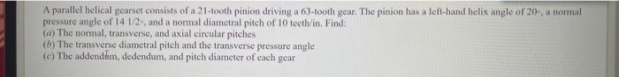 Solved A parallel helical gearset consists of a 21-tooth | Chegg.com