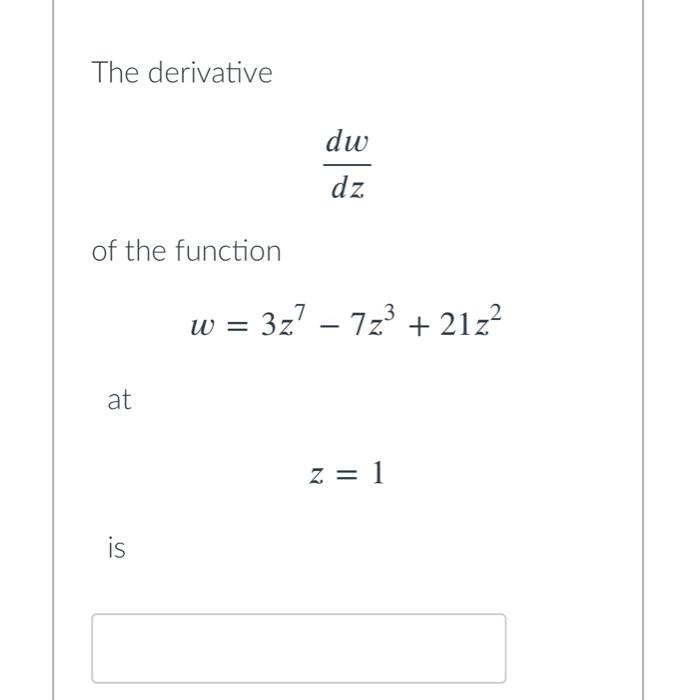 Solved The derivative dw dz of the function w = 3z? – 723 + | Chegg.com
