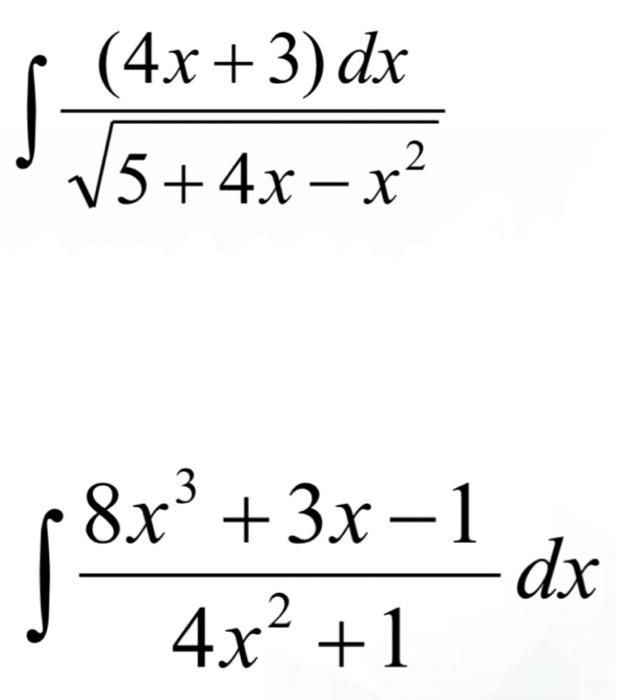 Solved ∫5+4x−x2(4x+3)dx ∫4x2+18x3+3x−1dx | Chegg.com