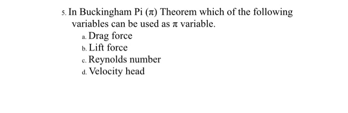 Solved 5. In Buckingham Pi (n) Theorem which of the | Chegg.com