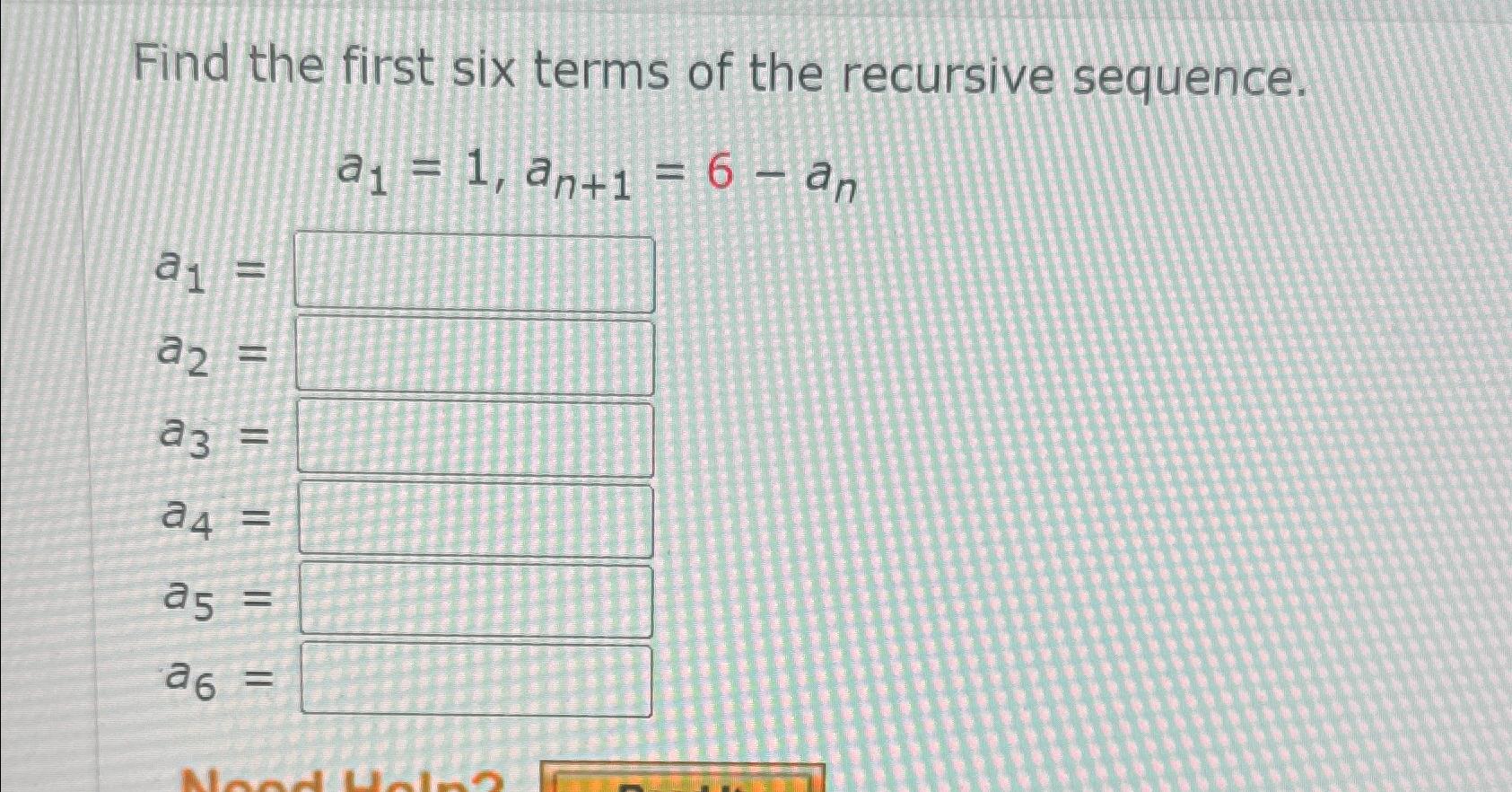 Solved Find the first six terms of the recursive | Chegg.com