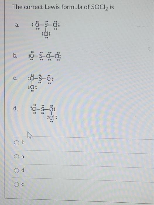 Solved The correct Lewis formula of SOCl2 is a. :01: b. :0: | Chegg.com