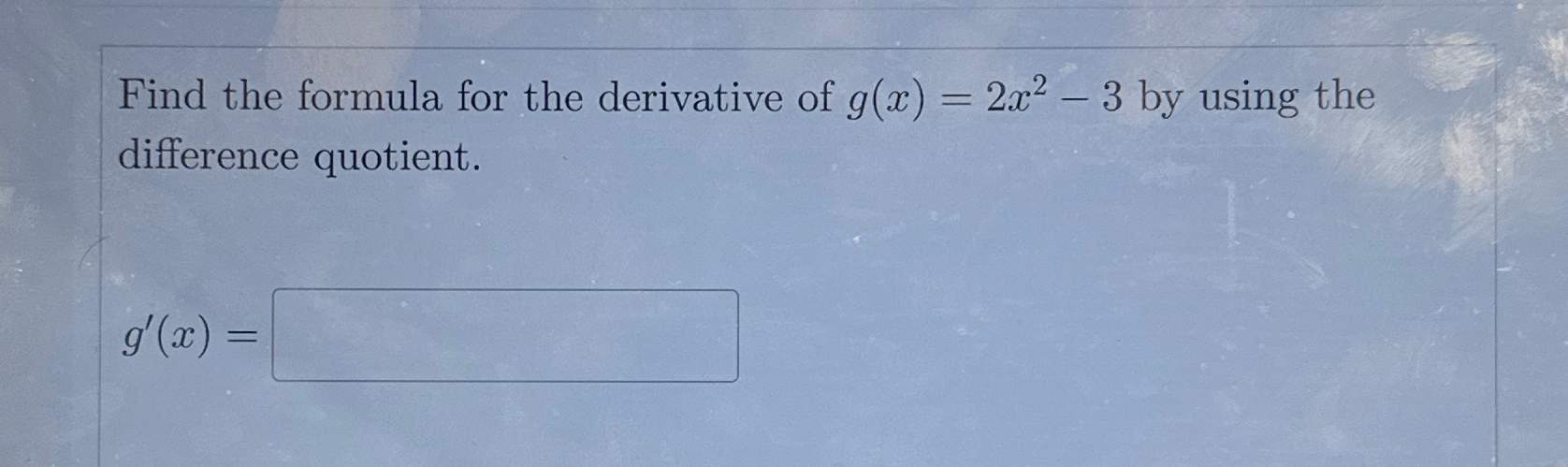 Solved Find the formula for the derivative of g(x)=2x2-3 ﻿by | Chegg.com