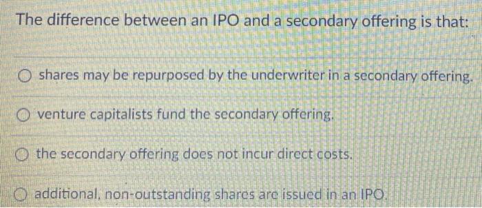 solved-the-difference-between-an-ipo-and-a-secondary-chegg