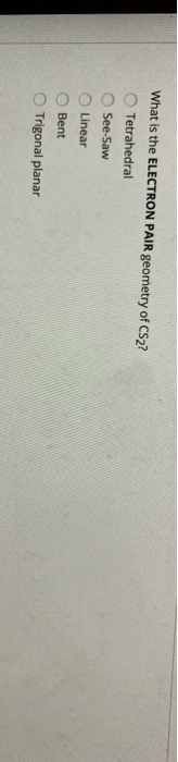 Solved What is the ELECTRON PAIR geometry of CS2? | Chegg.com