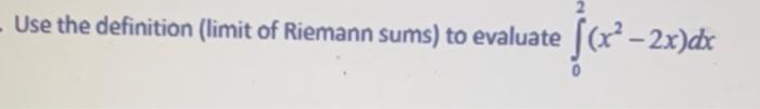 Solved - Use the definition (limit of Riemann sums) to | Chegg.com