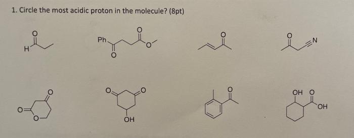 Solved 1. Circle the most acidic proton in the molecule? | Chegg.com