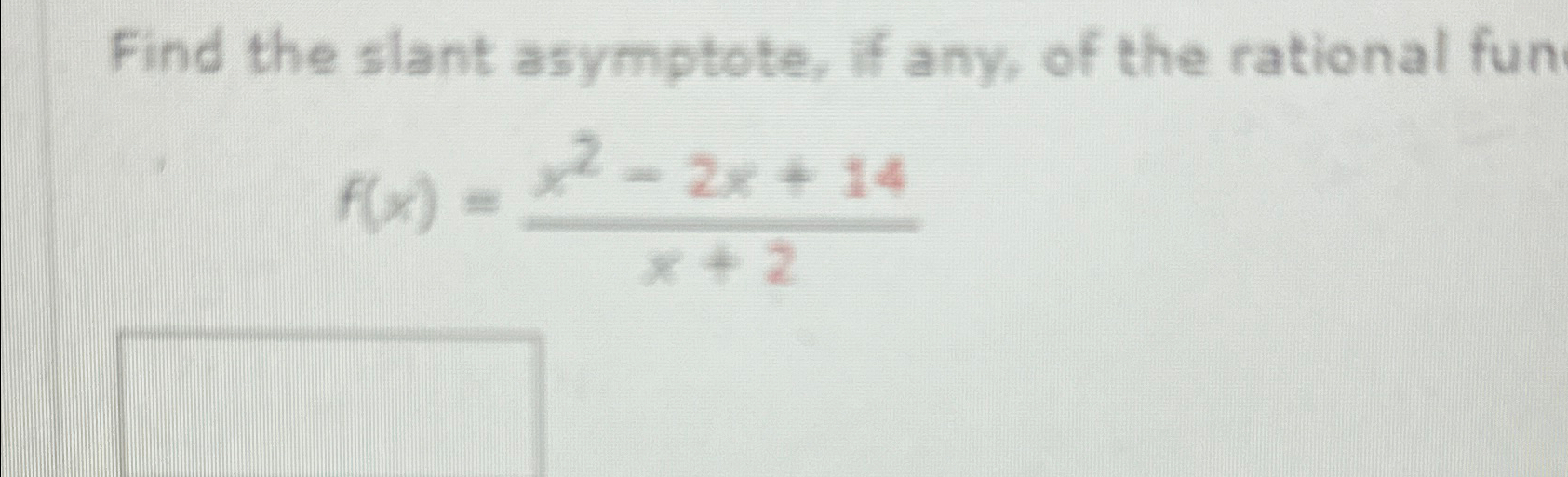 Solved Find the slant asymptote, if any, of the rational | Chegg.com