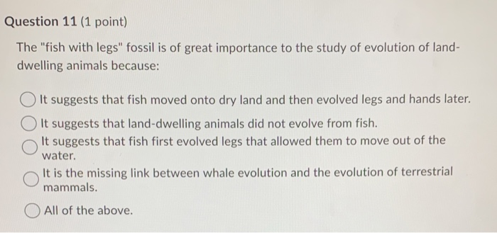 Solved Question 11 (1 point) The "fish with legs" fossil is | Chegg.com