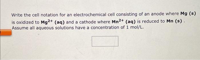 Solved Write the cell notation for an electrochemical cell | Chegg.com