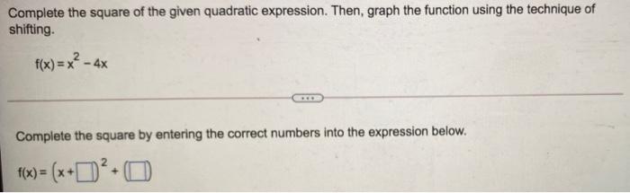 Solved Complete the square of the given quadratic | Chegg.com