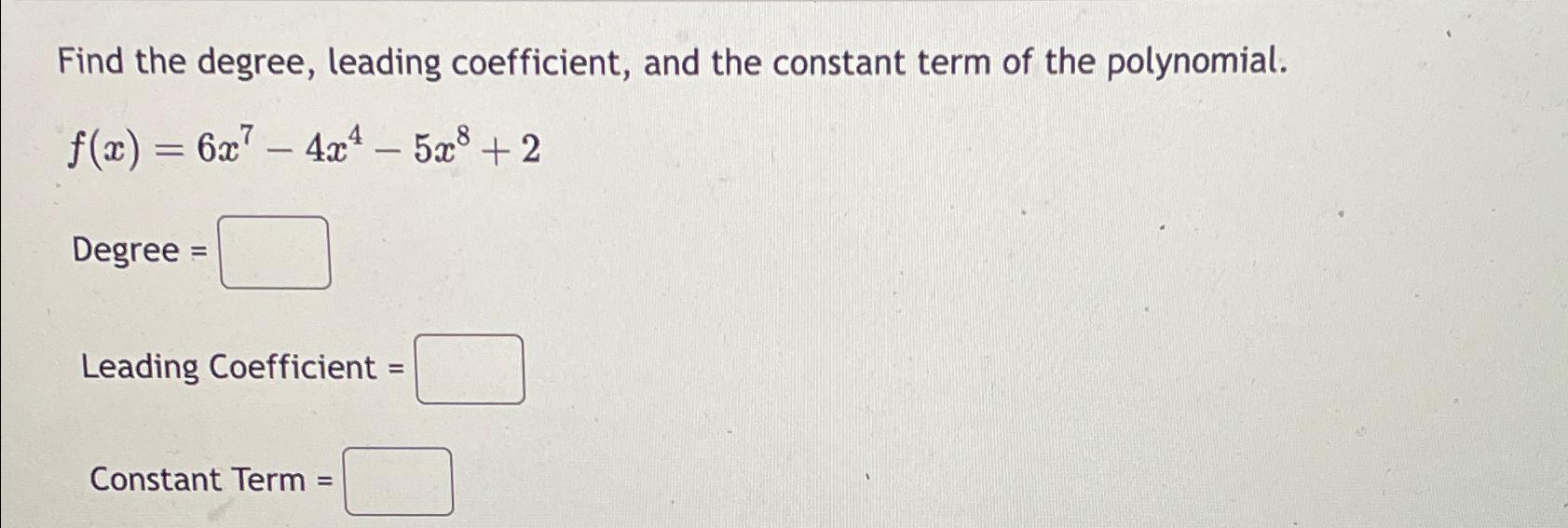 Solved Find the degree, leading coefficient, and the | Chegg.com