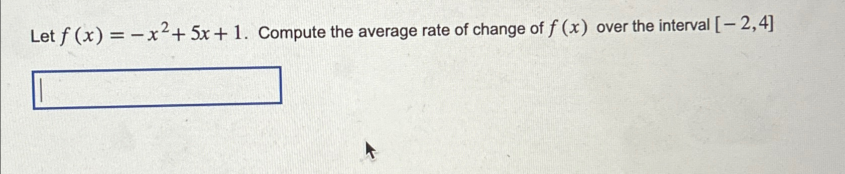 Solved Let f(x)=-x2+5x+1. ﻿Compute the average rate of | Chegg.com