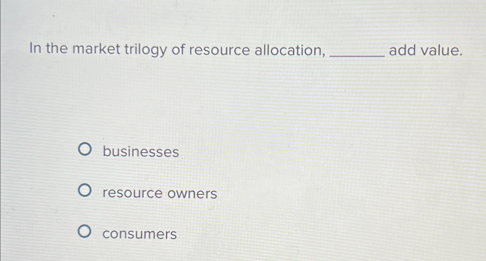 Solved In the market trilogy of resource allocation, add | Chegg.com