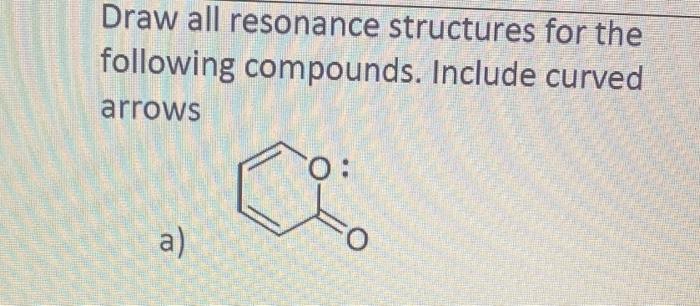 Solved Draw all resonance structures for the following | Chegg.com