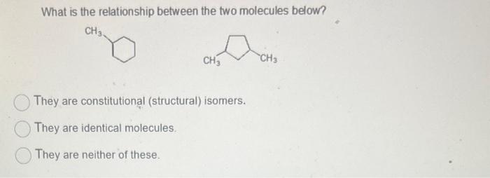 Solved What is the relationship between the two molecules | Chegg.com