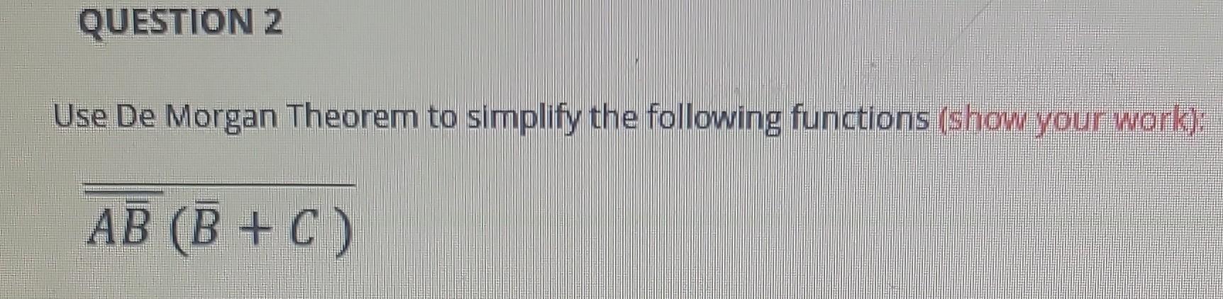 Solved Use De Morgan Theorem to simplify the following | Chegg.com