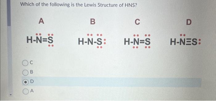 Solved Which of the following is the Lewis Structure of HNS? | Chegg.com