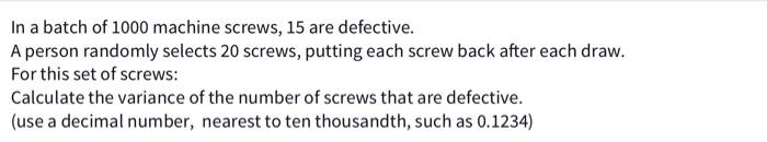 Solved In a batch of 1000 machine screws, 15 are defective. | Chegg.com